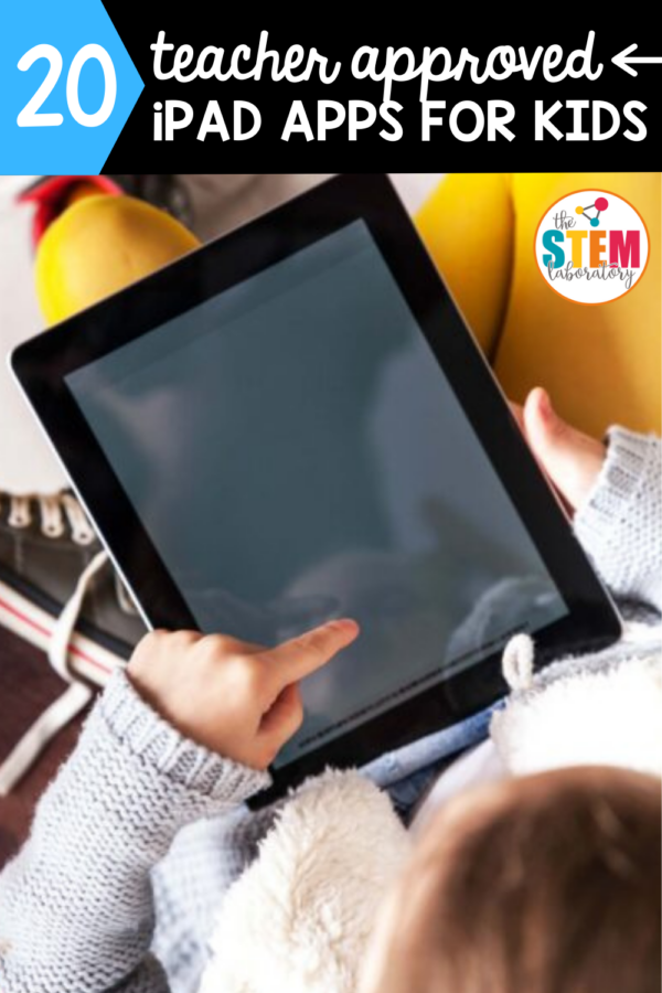 20 Teacher Approved iPad Apps for Kids - The Stem Laboratory
